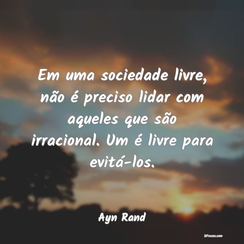 Frases De Ayn Rand Em Uma Sociedade Livre N o Frases De Ayn Rand Em Uma Sociedade Livre N o